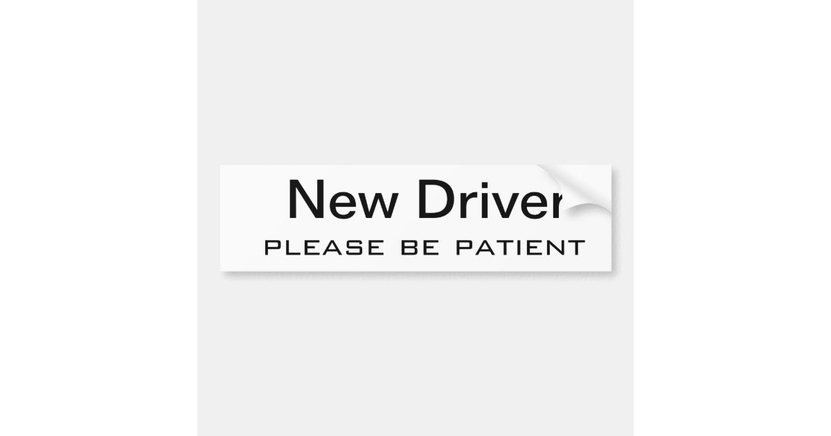 New driver, please be patient bumper sticker | Zazzle