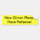 New Driver-Please Have Patience! Bumper Sticker | Zazzle
