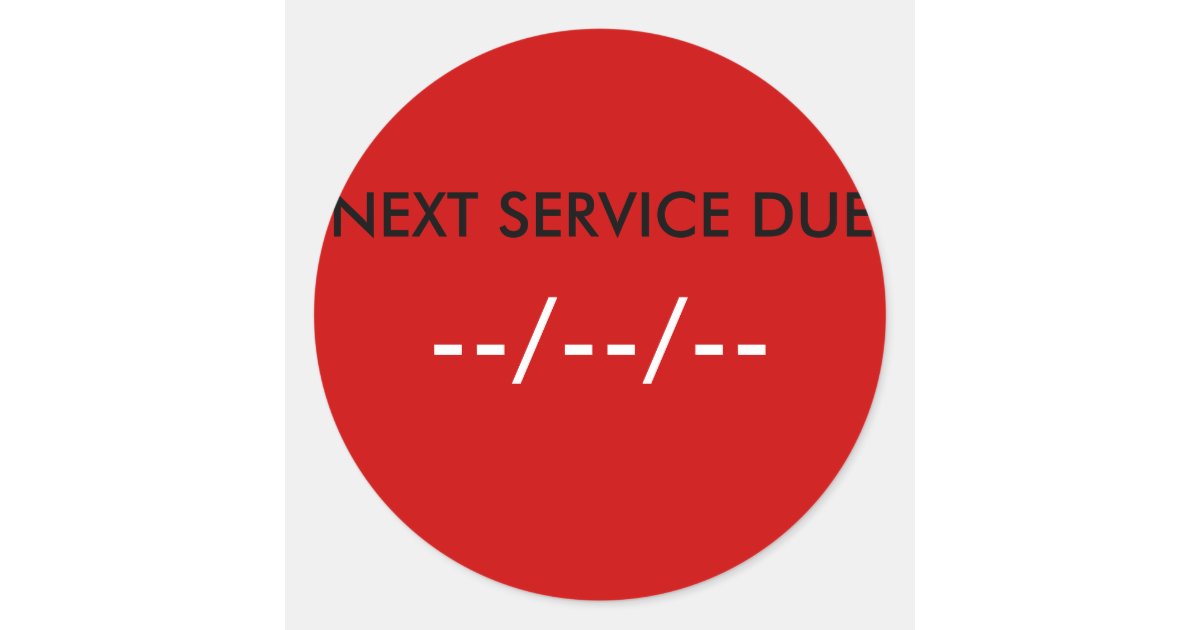 NEXT SERVICE DUE, --/--/-- CLASSIC ROUND STICKER | Zazzle