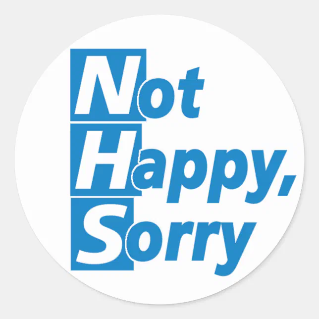 NHS Not Happy - Sorry! Classic Round Sticker | Zazzle