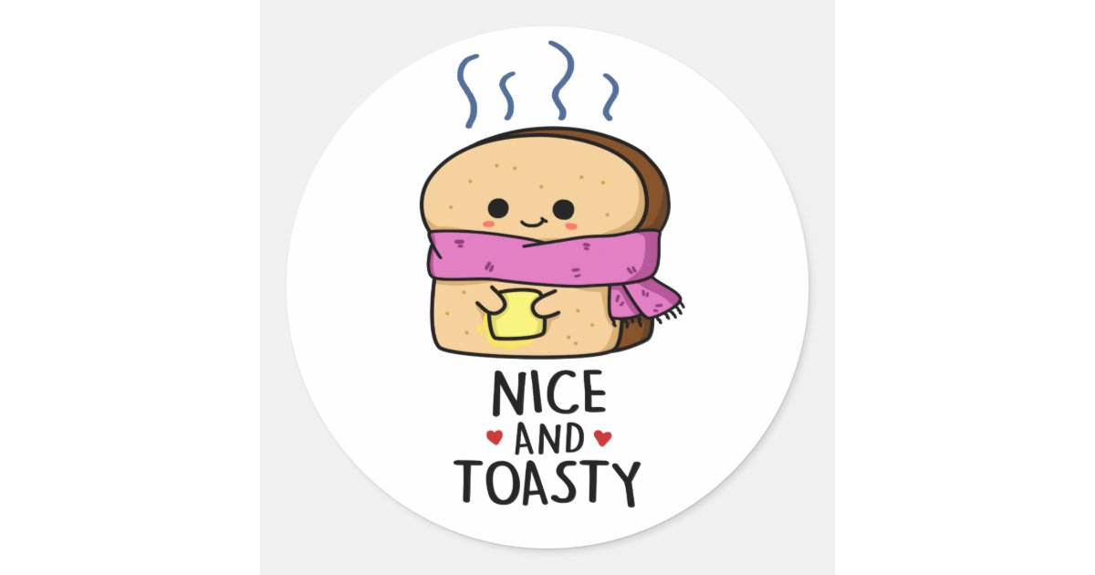 Nice And Toasty Funny Toast Butter Pun Classic Round Sticker | Zazzle