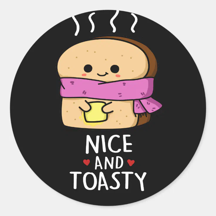 Nice And Toasty Funny Toast Butter Pun Dark BG Classic Round Sticker ...