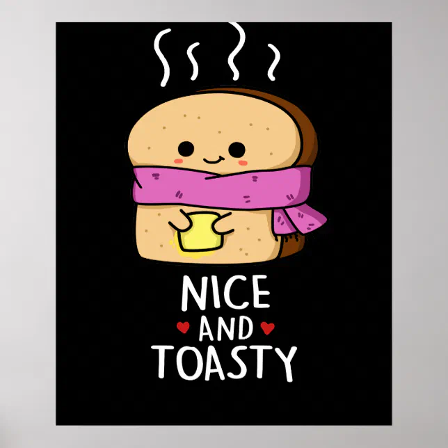 Nice And Toasty Funny Toast Butter Pun Dark BG Poster | Zazzle