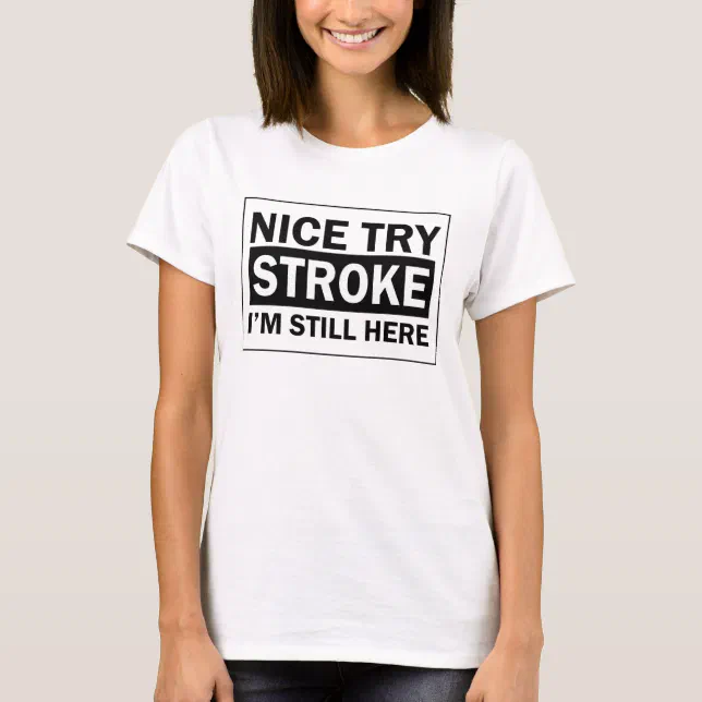 Nice Try Stroke Funny Survivor Shirt | Zazzle
