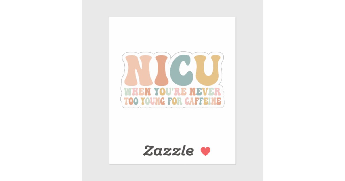 Nicu Where Youre Never Too Young For Caffeine Sticker | Zazzle