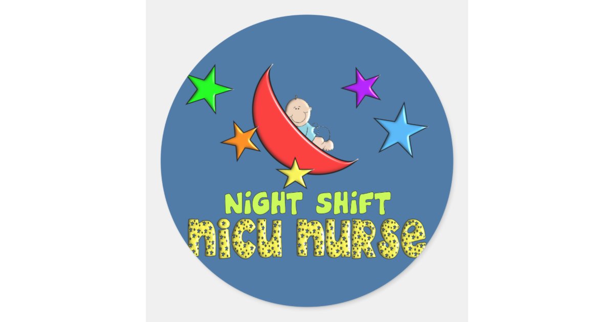 Night Shift NICU NURSE Gifts Classic Round Sticker | Zazzle