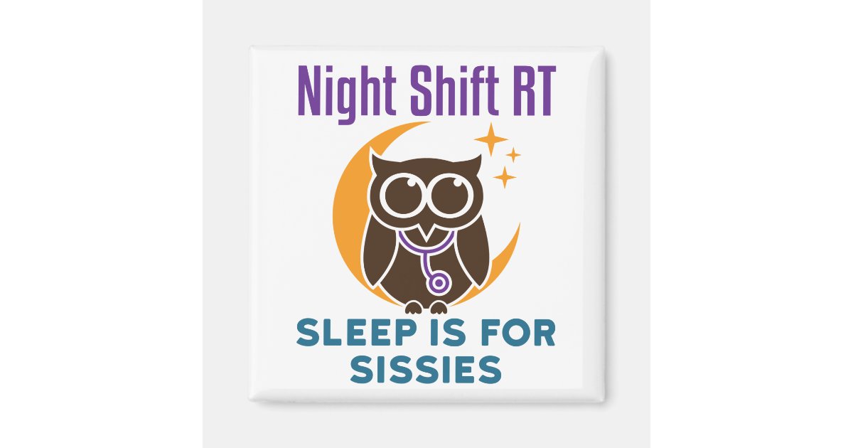 Night Shift RT Sleep Is for Sissies Magnet | Zazzle