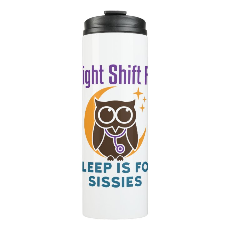 Night Shift RT Sleep Is for Sissies Thermal Tumbler | Zazzle