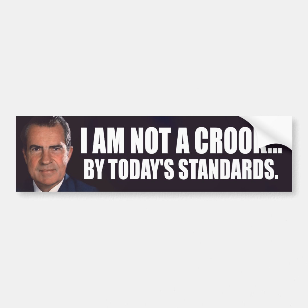 Nixon: I am not a crook... by today's standards Bumper Sticker | Zazzle