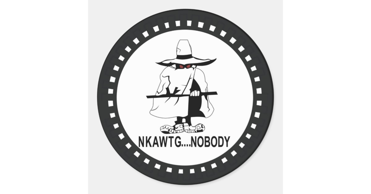 NKAWTG Nobody.png Classic Round Sticker | Zazzle