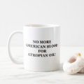 No American Blood for Atropian Oil! Coffee Mug | Zazzle