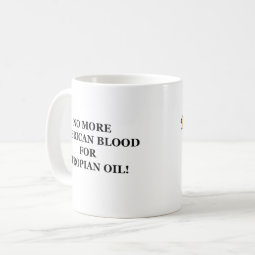 No American Blood for Atropian Oil! Coffee Mug | Zazzle