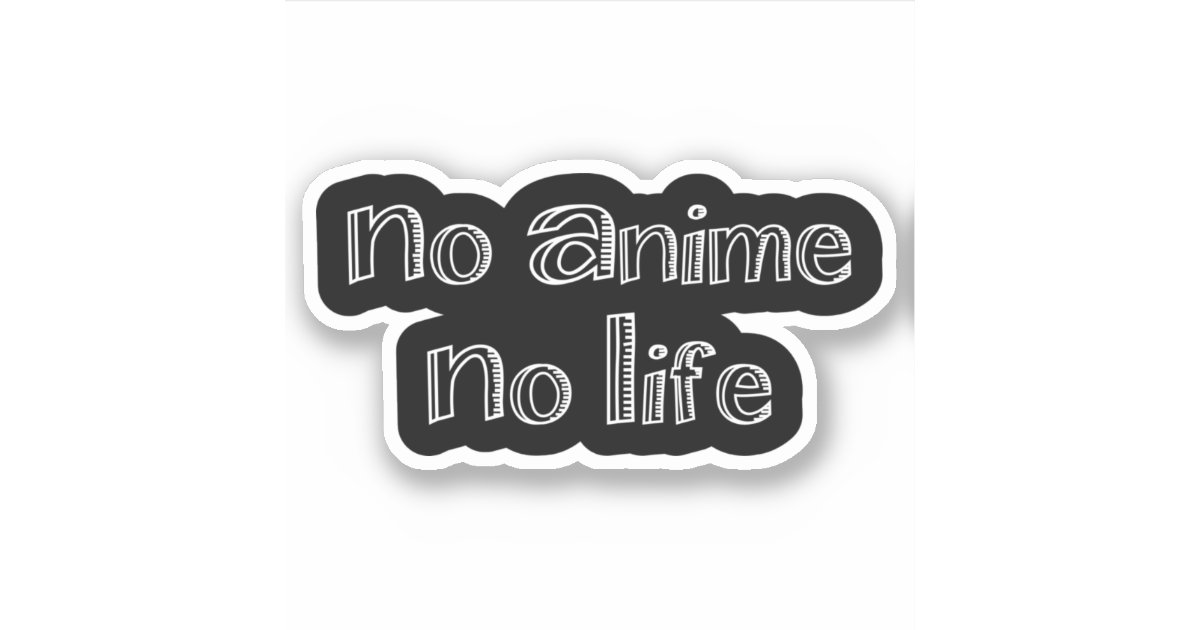 no anime no life sticker | Zazzle