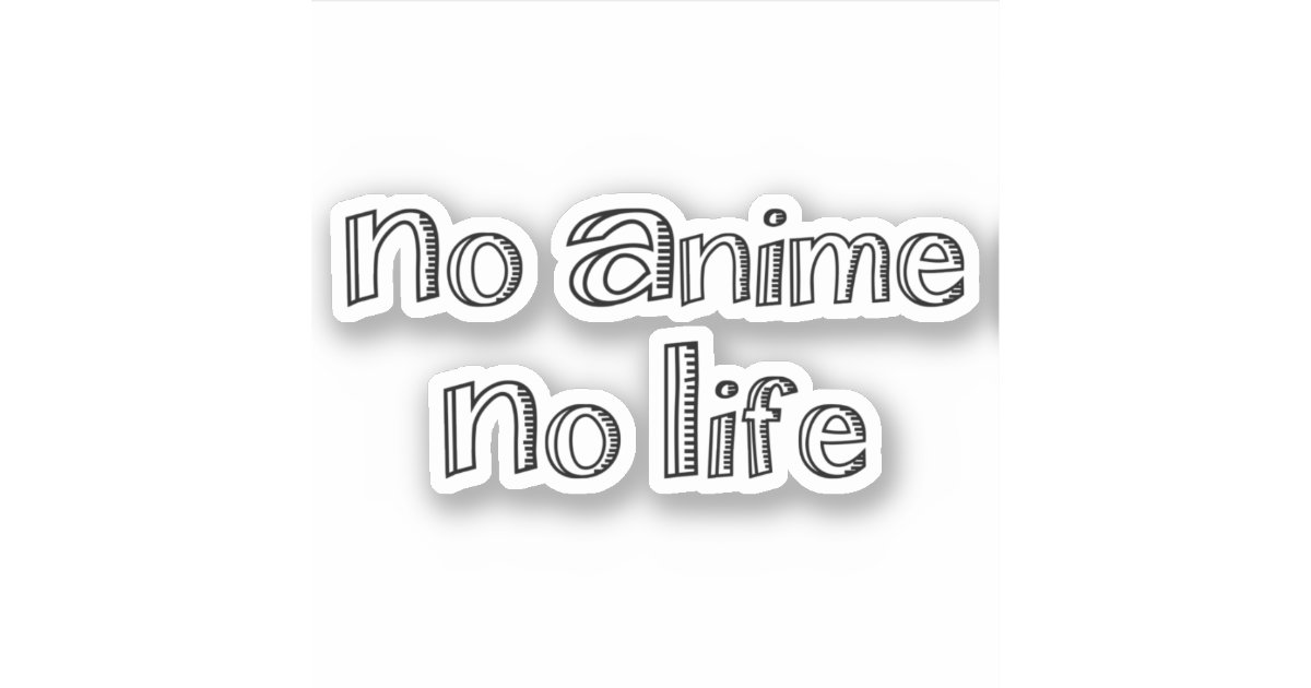 no anime no life sticker | Zazzle