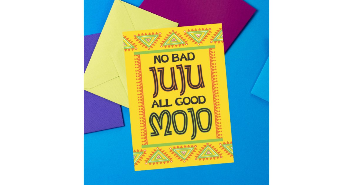 No Bad Juju All Good Mojo Encouragement Card | Zazzle