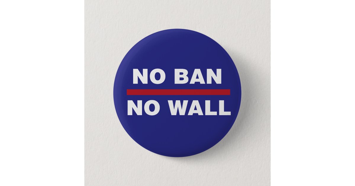NO BAN NO WALL BUTTON | Zazzle