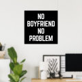 No Boyfriend Funny Quote Poster | Zazzle
