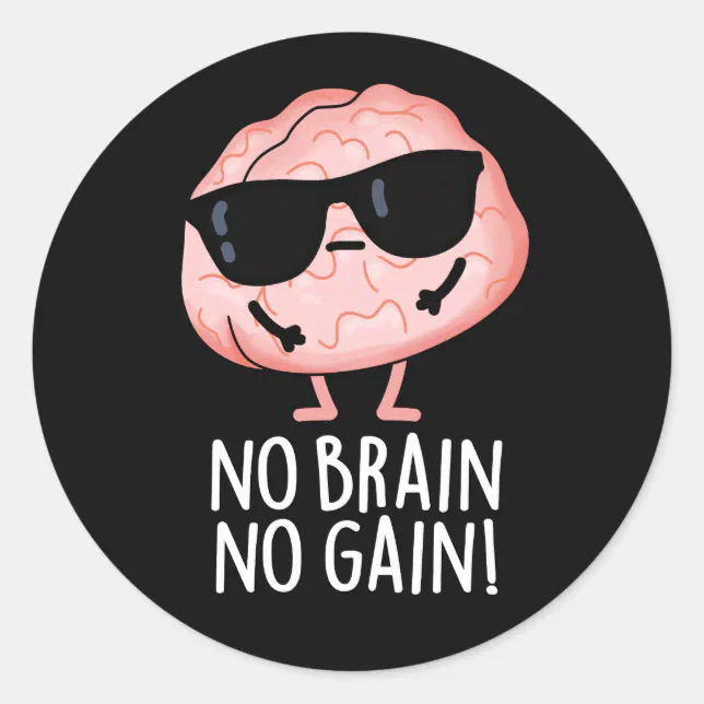 No Brain No Gain Funny Brain Pun Dark BG Classic Round Sticker | Zazzle