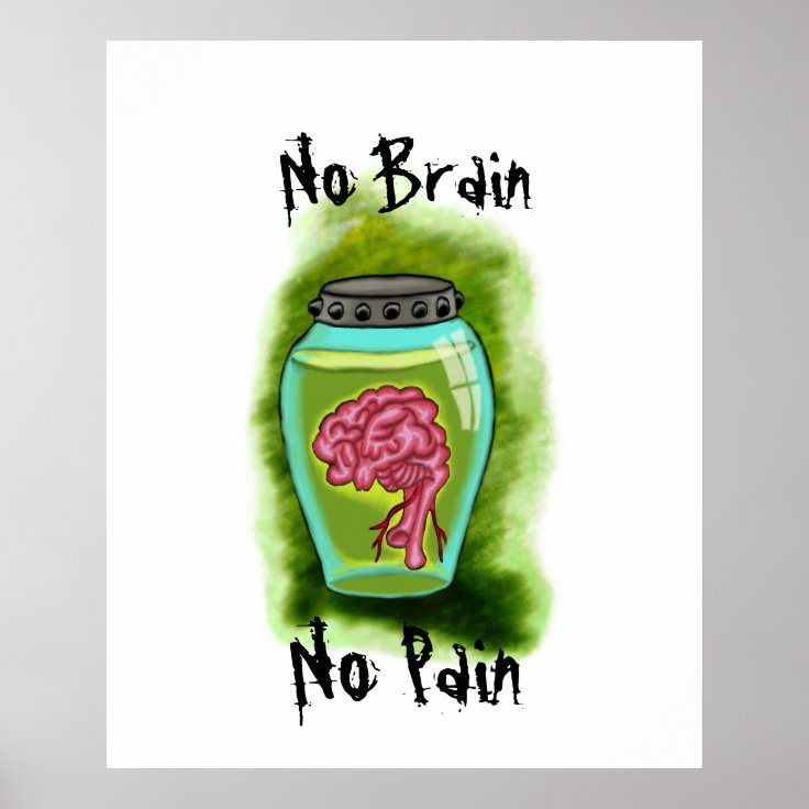 No Brain No Pain Poster | Zazzle