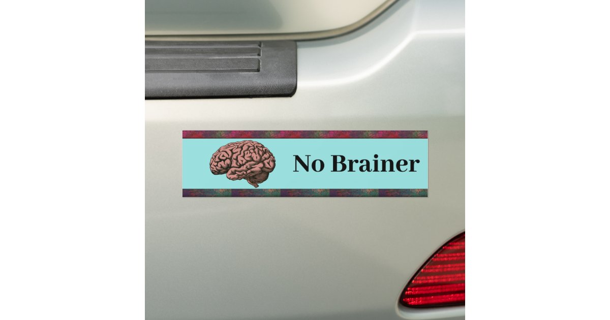No Brainer Bumper Sticker | Zazzle