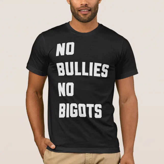 No Bullies No Bigots T-Shirt | Zazzle