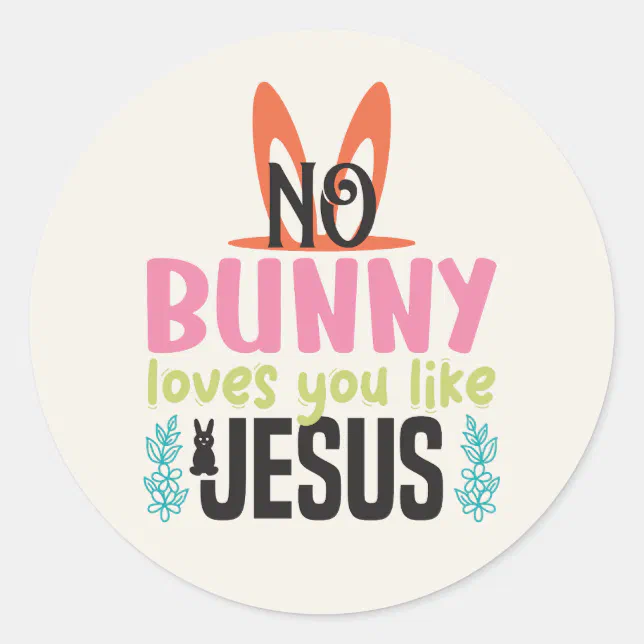No Bunny Loves You Like Jesus Easter Classic Round Sticker | Zazzle
