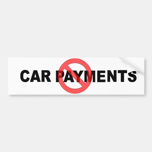 No Car Payments Bumper Sticker | Zazzle