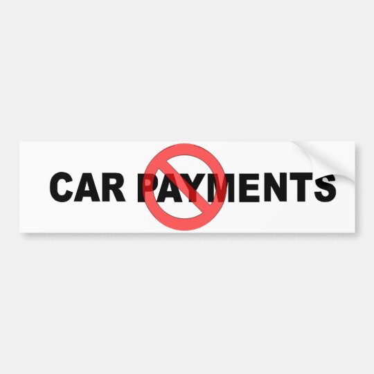No Car Payments Bumper Sticker | Zazzle.com