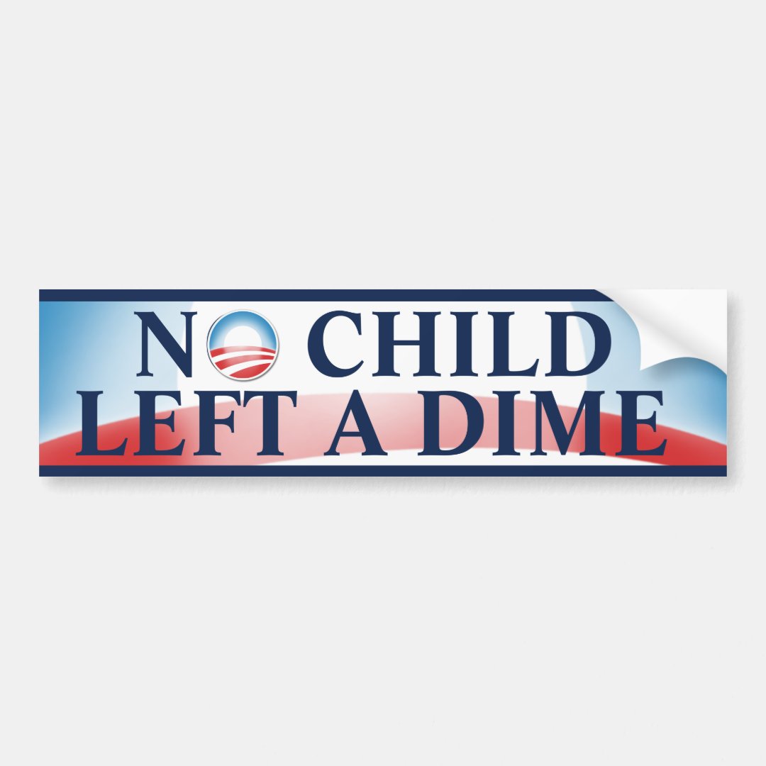 No Child Left A Dime Bumper Sticker | Zazzle