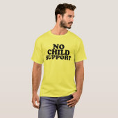 No Child Support T-Shirt | Zazzle