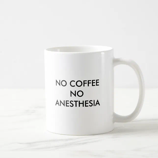 NO COFFEE NO ANESTHESIA COFFEE MUG | Zazzle