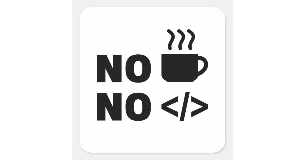 No coffee No code Square Sticker | Zazzle