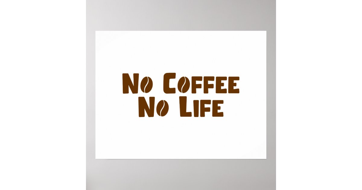 No Coffee No Life Poster | Zazzle