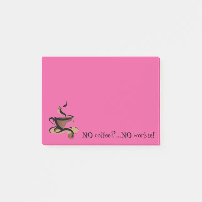"NO COFFEE? NO WORKIE!" POST-IT NOTES | Zazzle
