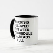 No crisis allowed this week my schedule is already mug | Zazzle