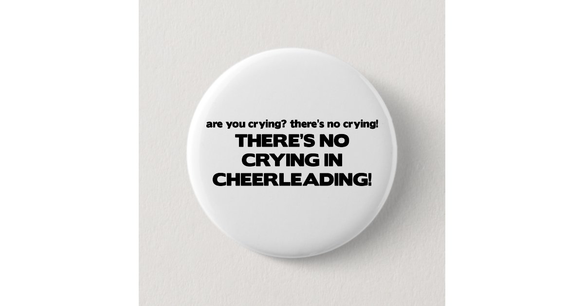 No Crying - Cheerleading Pinback Button | Zazzle