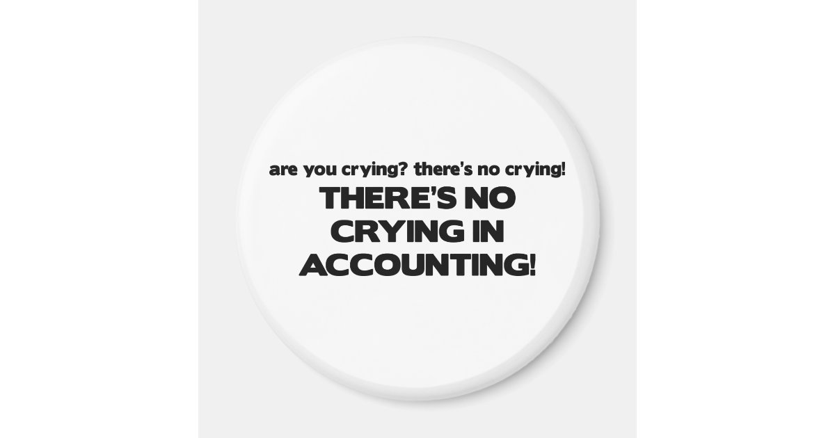No Crying in Accounting Magnet | Zazzle