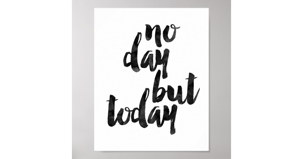No Day But Today Poster | Zazzle.com