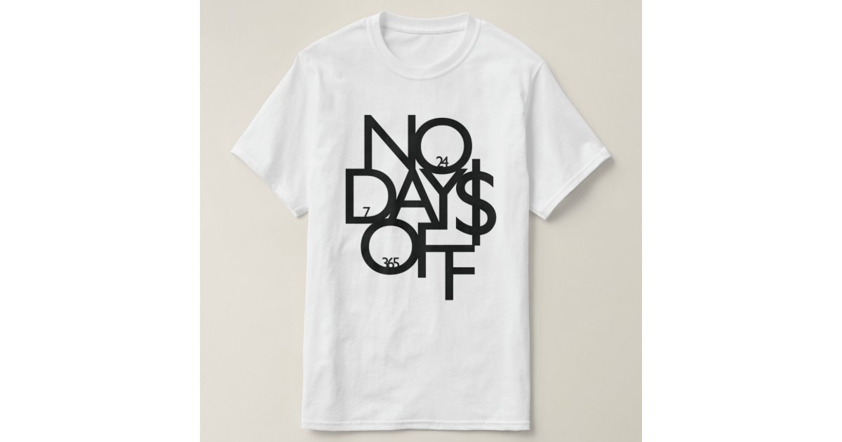 No Days Off White/Black T-Shirt | Zazzle
