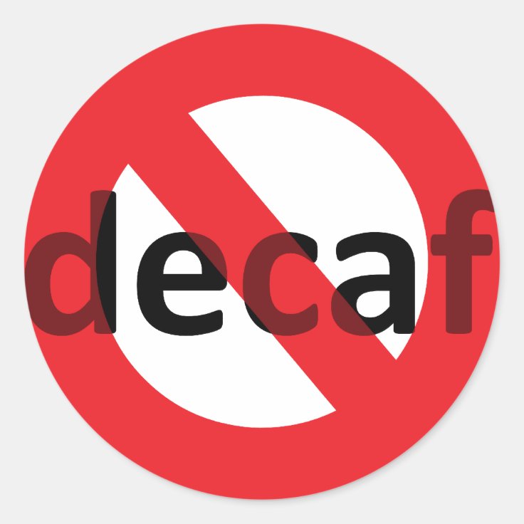 No Decaf! Classic Round Sticker | Zazzle