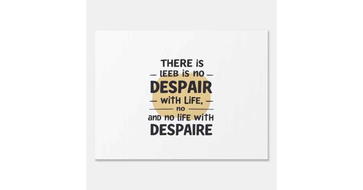 No Despair With Life Sign | Zazzle
