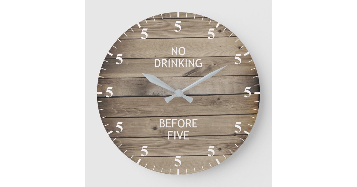 No Drinking Before 5pm Funny Faux Wood Large Clock | Zazzle
