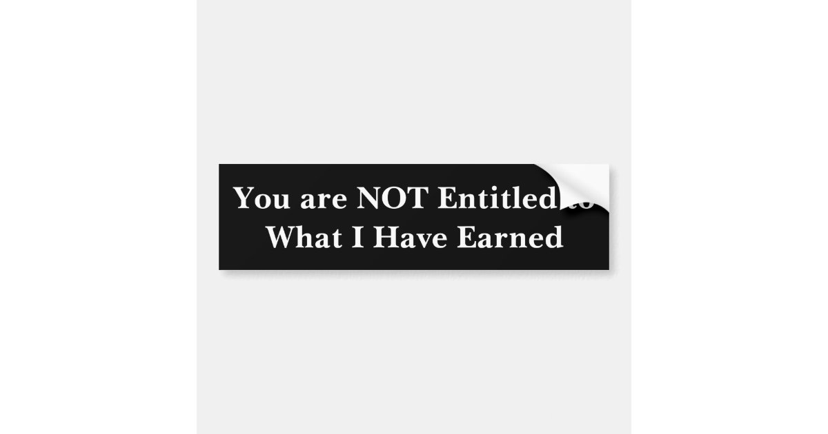 No Entitlement Bumper Sticker | Zazzle