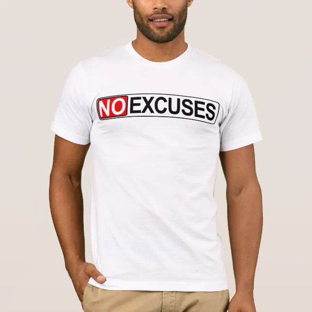 NO Excuses T-Shirt | Zazzle