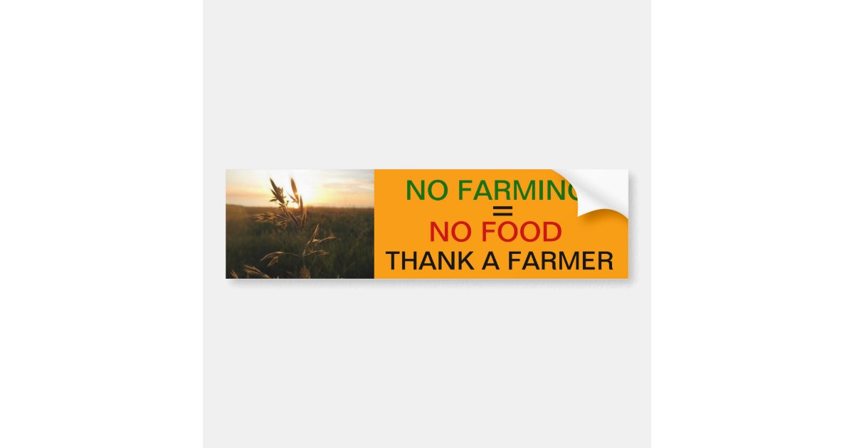 No Farming = No Food Bumper Sticker | Zazzle