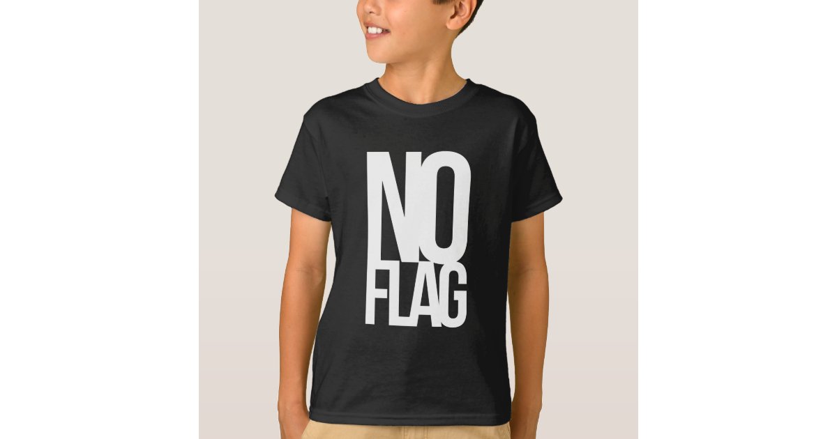 No Flag. T-Shirt | Zazzle