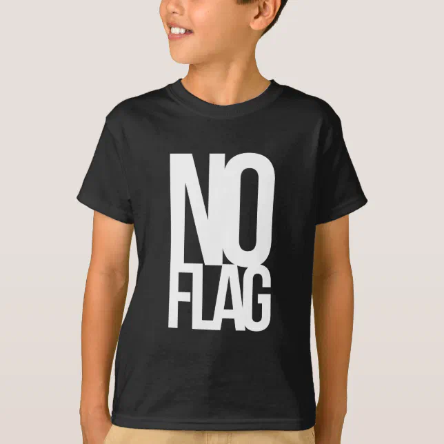 No Flag. T-Shirt | Zazzle