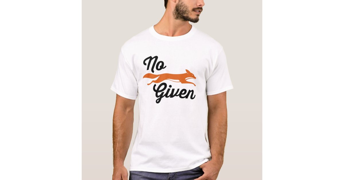No Fox Given T-shirt | Zazzle