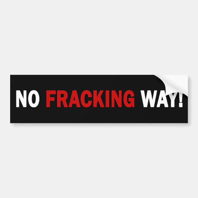 NO FRACKING WAY! Bumper Sticker (black) | Zazzle