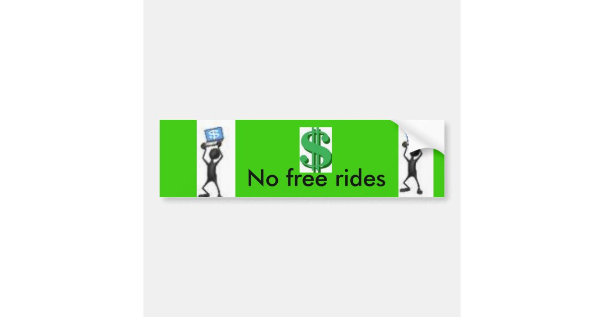 No free rides bumper sticker | Zazzle